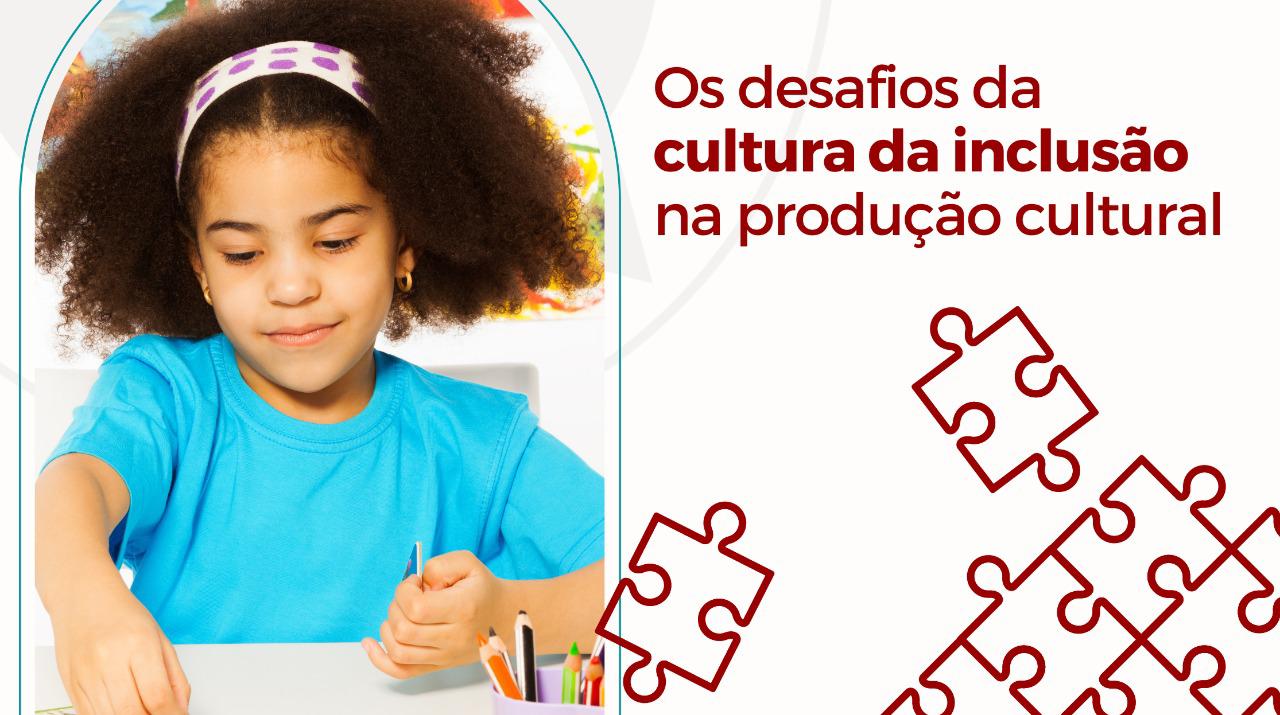 Desafios da cultura da inclusão na produção cultural – Burburinho Cultural